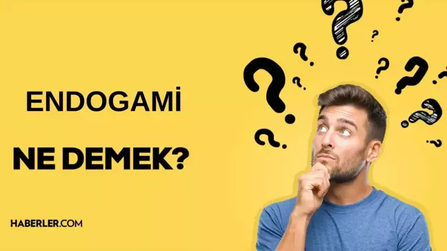 Endogami ne demek? TDK'ye göre Endogami ne anlama gelir? - Haberler