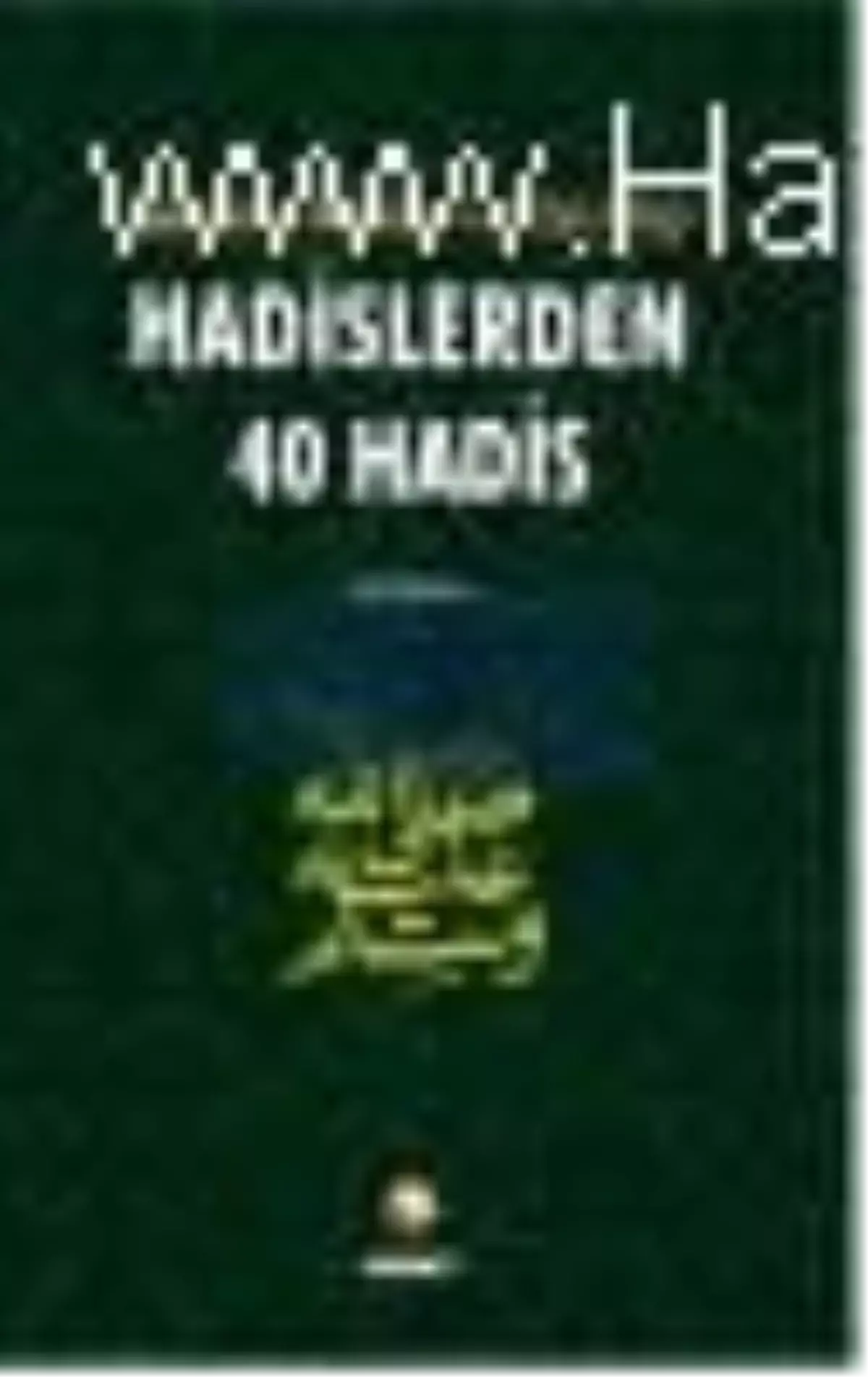 Buhari ve Müslim'in İttifak Ettiği Hadislerden 40 Hadis Kitabı - Haberler Buhari ve Müslim'in İttifak Ettiği Hadislerden 40 Hadis Kitabı - Haberler