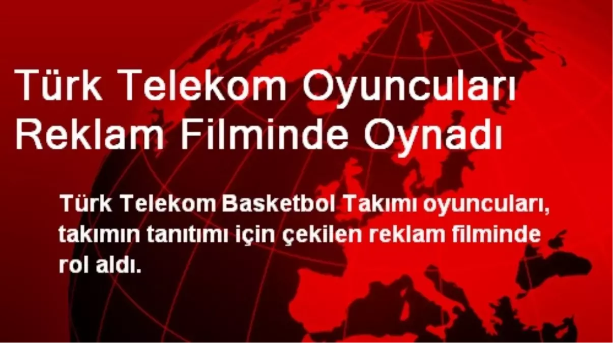 Türk Telekom Oyuncuları Reklam Filminde Oynadı - Haberler