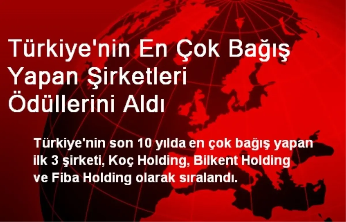 Türkiye'nin En Çok Bağış Yapan Şirketleri Ödüllerini Aldı - Haberler Türkiye'nin En Çok Bağış Yapan Şirketleri Ödüllerini Aldı - Haberler