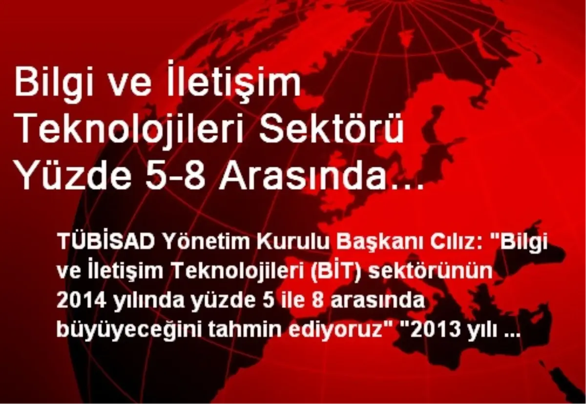 Bilgi ve İletişim Teknolojileri Sektörü Yüzde 5-8 Arasında Büyüyecek ... Bilgi ve İletişim Teknolojileri Sektörü Yüzde 5-8 Arasında Büyüyecek ...