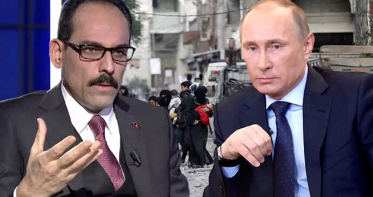 Kalın'dan, Putin'in Doğu Guta Açıklamalarına Düzeltme: Erdoğan, Bir Ay ...