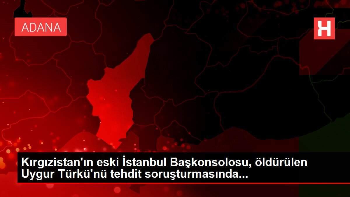 Kırgızistan'ın eski İstanbul Başkonsolosu, öldürülen Uygur Türkü'nü ...