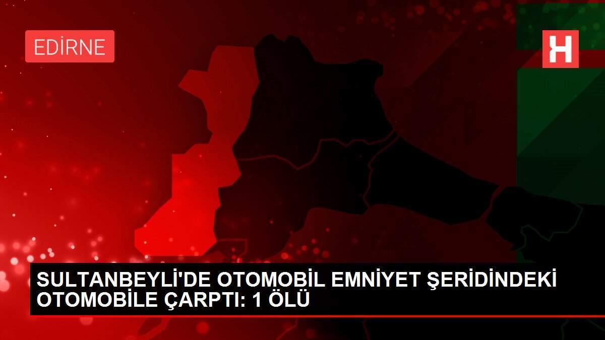 SULTANBEYLİ'DE OTOMOBİL EMNİYET ŞERİDİNDEKİ OTOMOBİLE ÇARPTI: 1 ÖLÜ ...