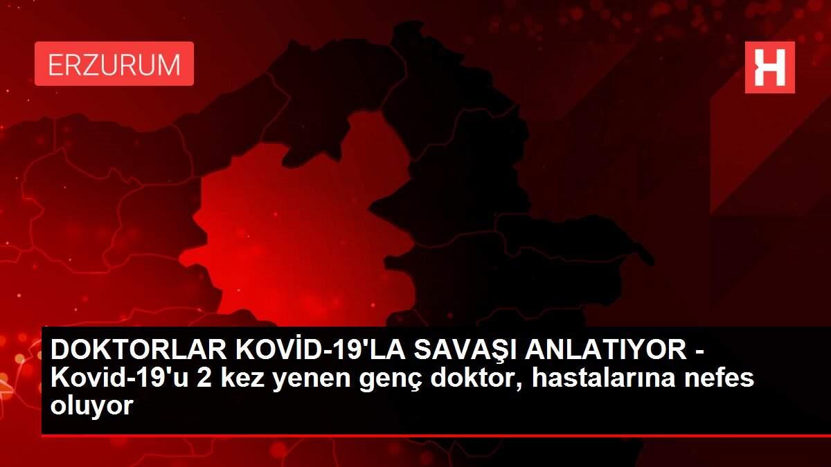 DOKTORLAR KOVİD-19'LA SAVAŞI ANLATIYOR - Kovid-19'u 2 kez yenen genç ... DOKTORLAR KOVİD-19'LA SAVAŞI ANLATIYOR - Kovid-19'u 2 kez yenen genç ...