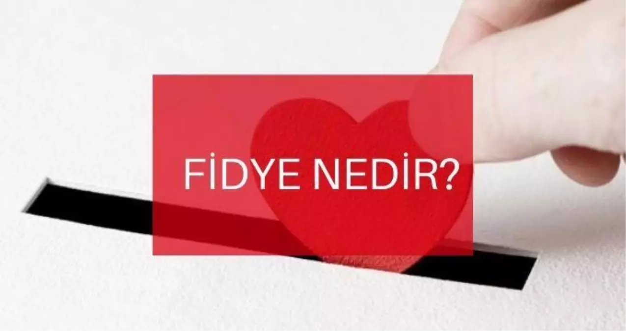 Fidye nedir? Fidye kimlere verilir? Fidye ne kadar? Diyanete göre fidye ...