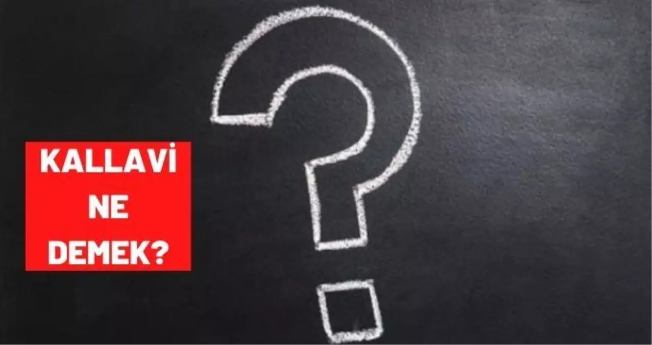 Kallavi ne demek? TDK 'ya göre kallavi kelimesinin anlamı nedir? - Haberler Kallavi ne demek? TDK 'ya göre kallavi kelimesinin anlamı nedir? - Haberler