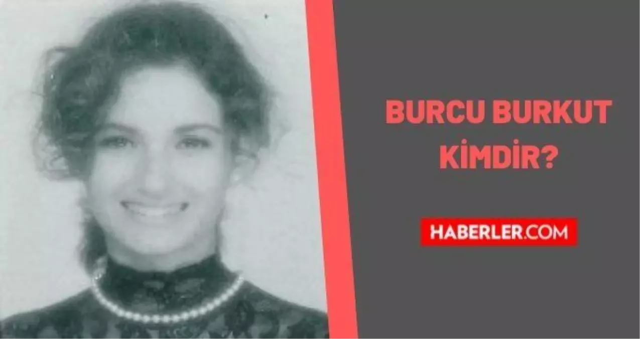 Burcu Burkut kimdir? Burcu Burkut kaç yaşında, nereli? Burcu Burkut ...
