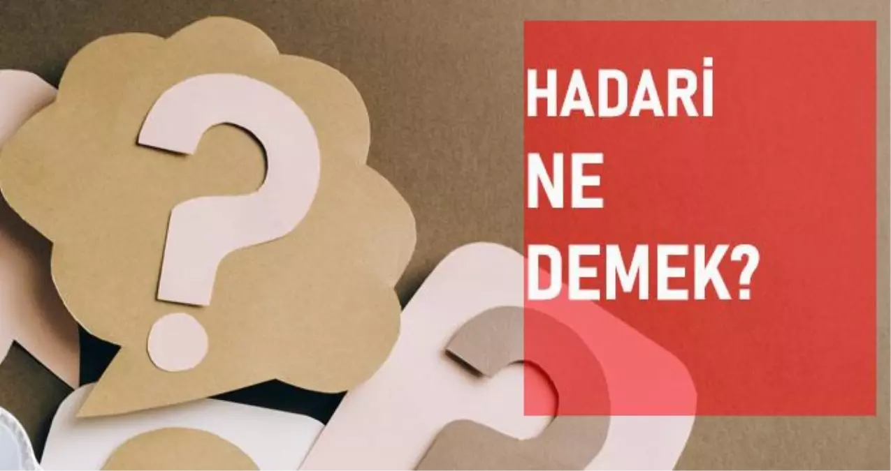 Hadari ne demek? Hadari anlamı ne? - Haberler