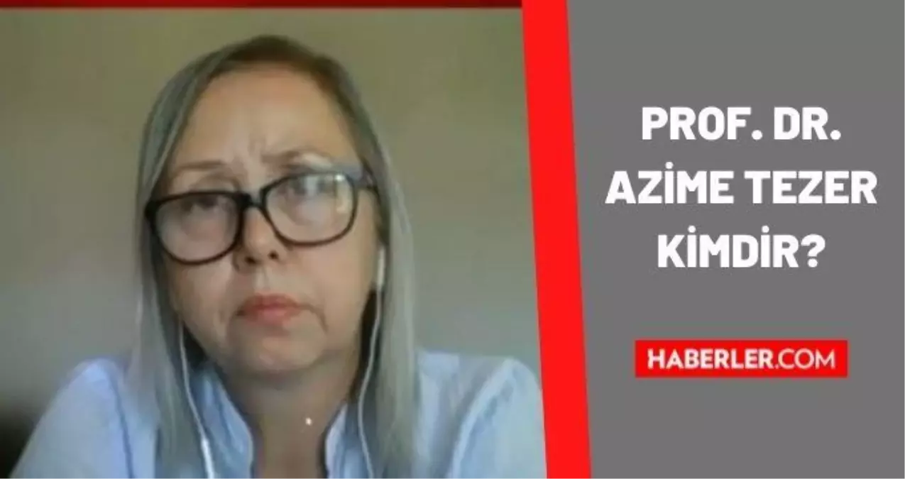 Azime Tezer kimdir? Prof. Dr. Azime Tezer kaç yaşında, nereli? Prof. Dr ...