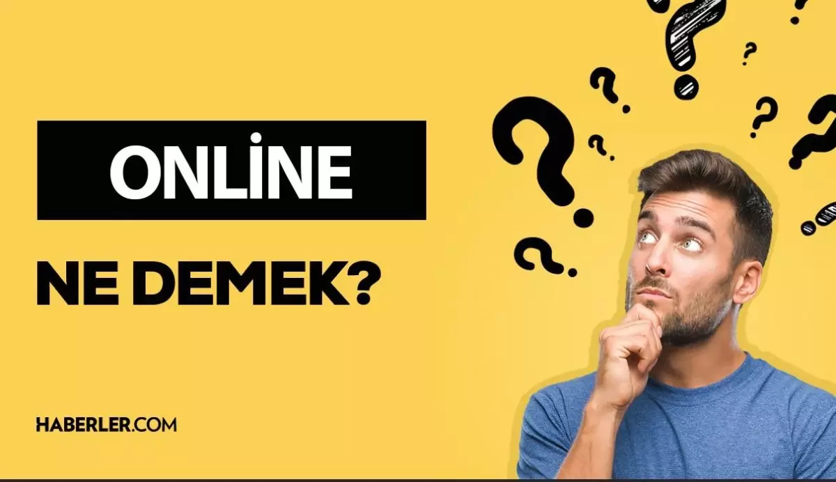Online ne demek? Online anlamı ne? - Haberler