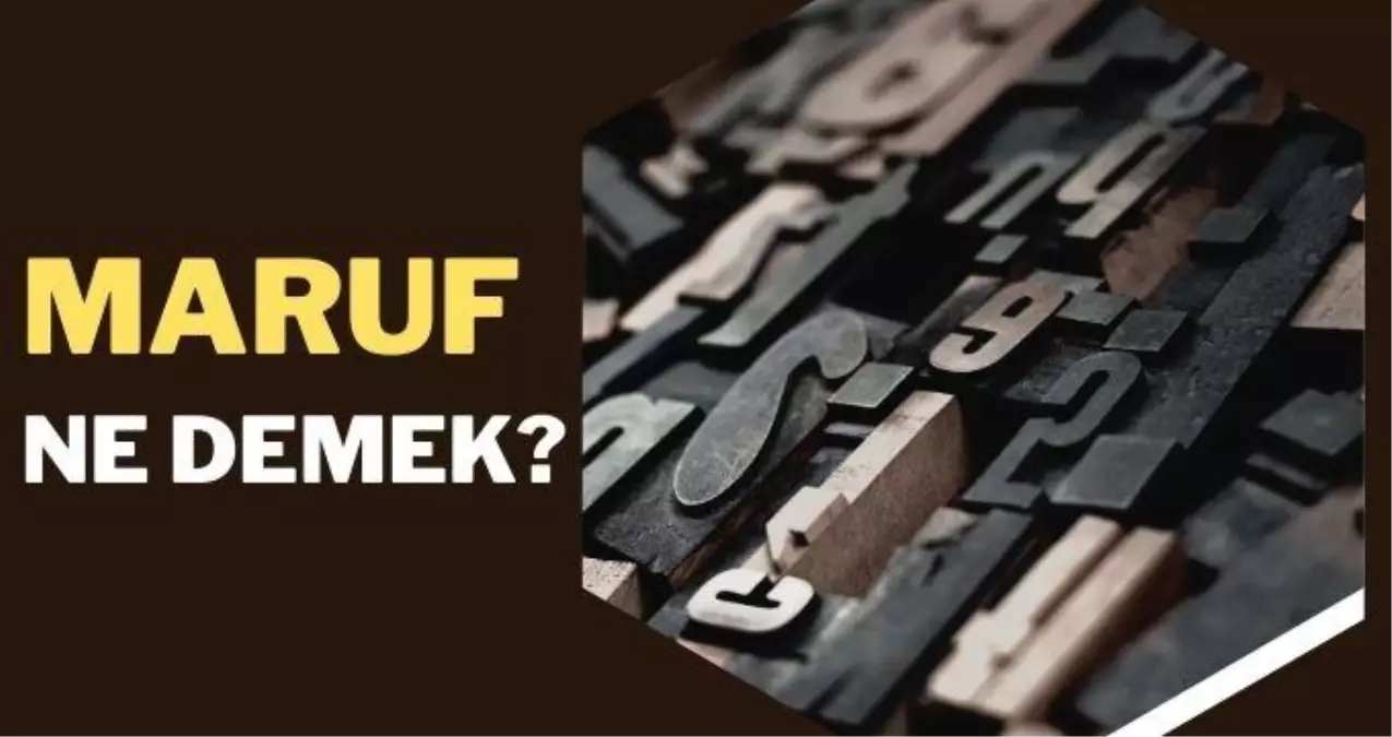 Maruf ne demek? TDK'ya göre maruf anlamı nedir, ne demek? Maruf ne ...