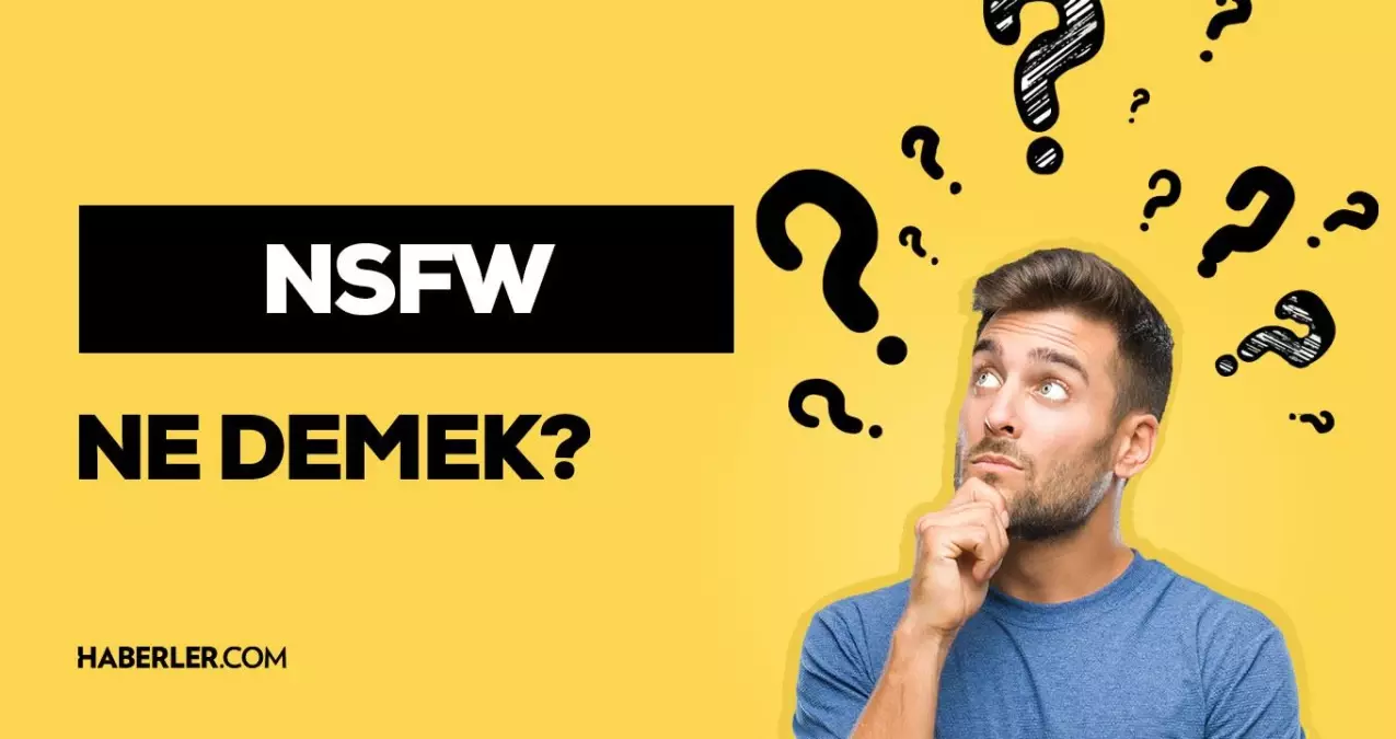 NSFW ne demek? NSFW açılımı nedir? Sosyal medyada kullanılan NSFW ... NSFW ne demek? NSFW açılımı nedir? Sosyal medyada kullanılan NSFW ...