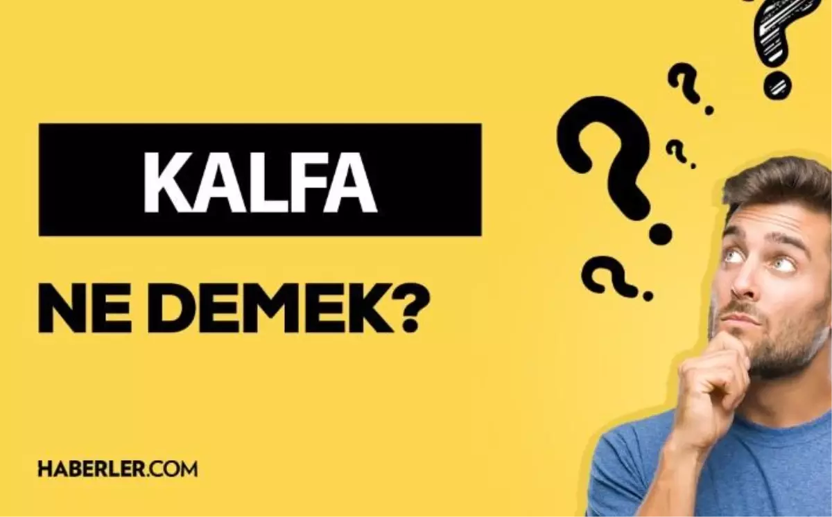 Kalfa ne demek? Kalfa anlamı ne? - Haberler