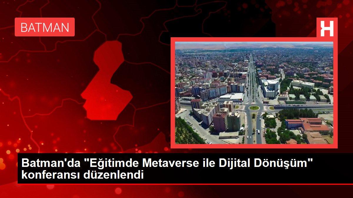 Batman'da "Eğitimde Metaverse ile Dijital Dönüşüm" konferansı ...