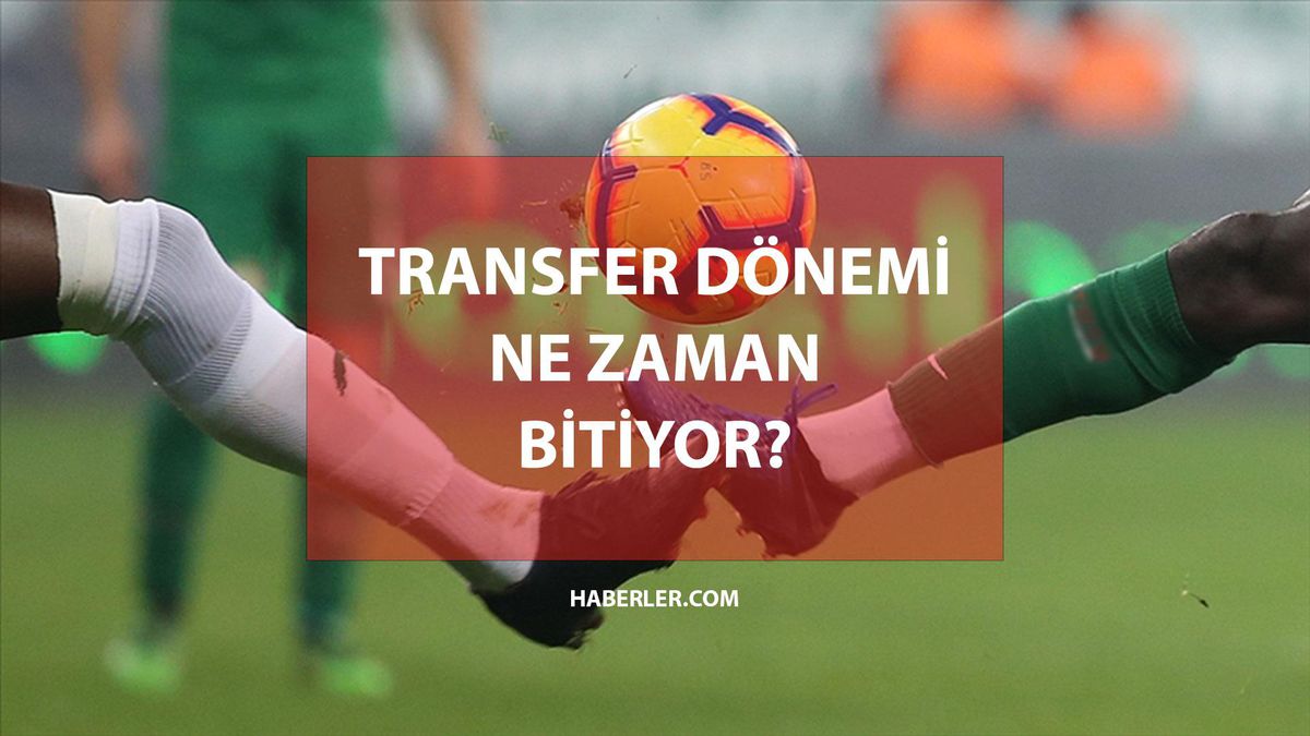 Transfer dönemi ne zaman kapanıyor? Yaz transfer dönemi ne zaman ...