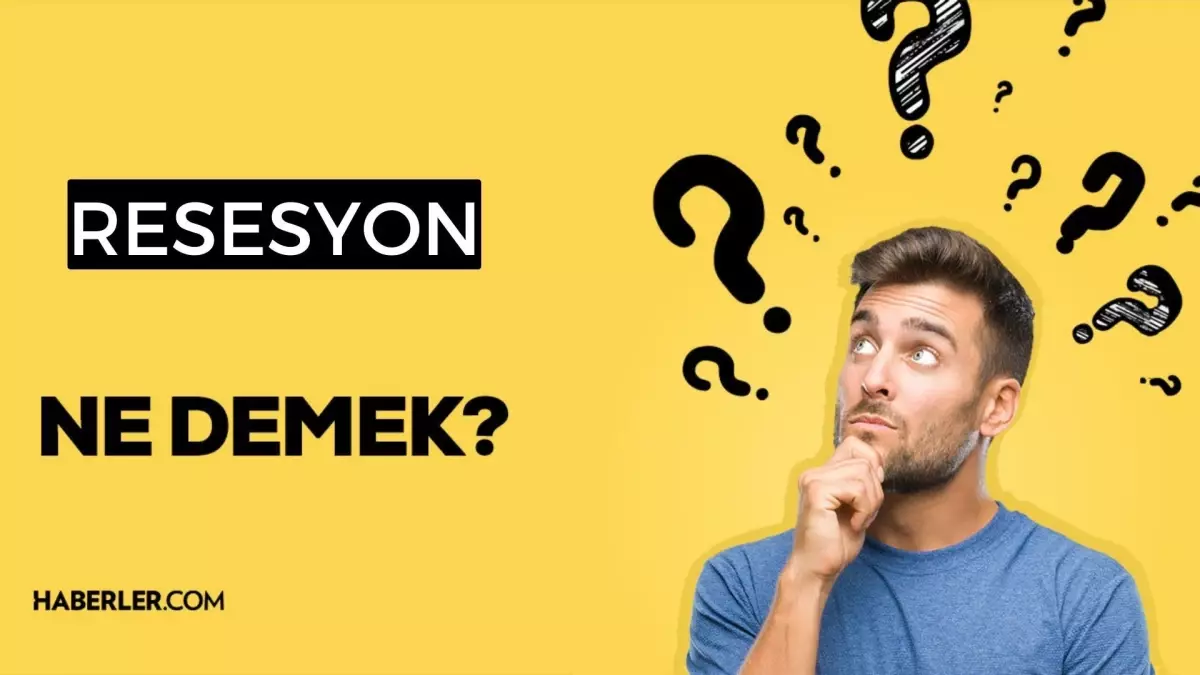 Resesyon nedir? Resesyon olursa ne olur? Resesyon ne kadar sürer, nasıl önlenir? - Haberler
