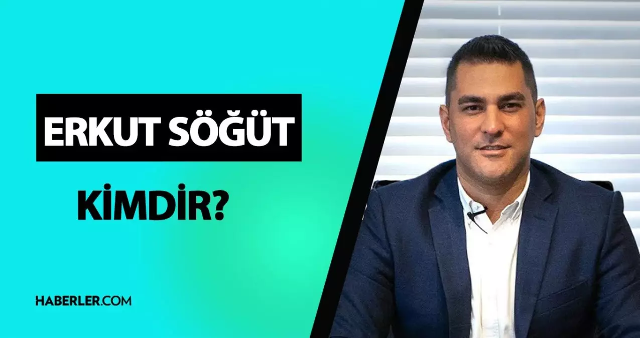 Erkut Söğüt kimdir? Erkut Söğüt mesleği ne, ne iş yapıyor? Erkut Söğüt ...