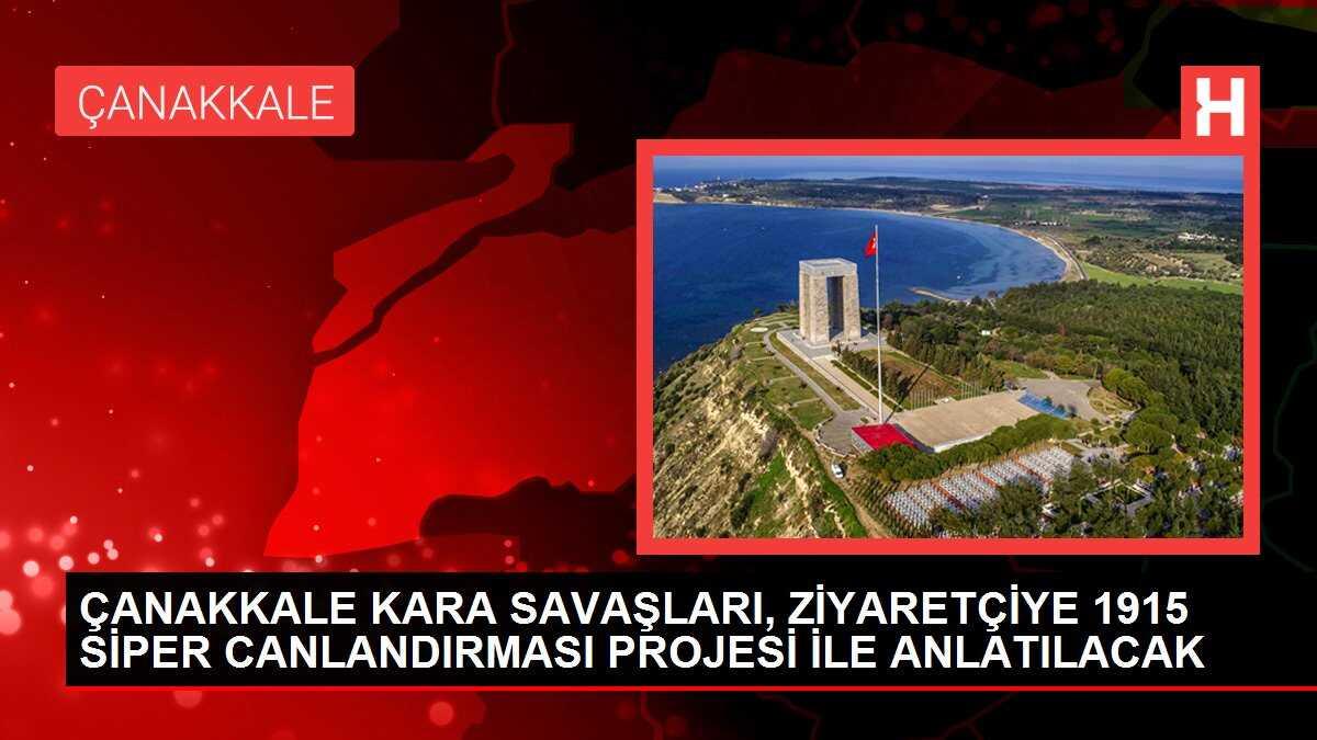 ÇANAKKALE KARA SAVAŞLARI, ZİYARETÇİYE 1915 SİPER CANLANDIRMASI PROJESİ ...