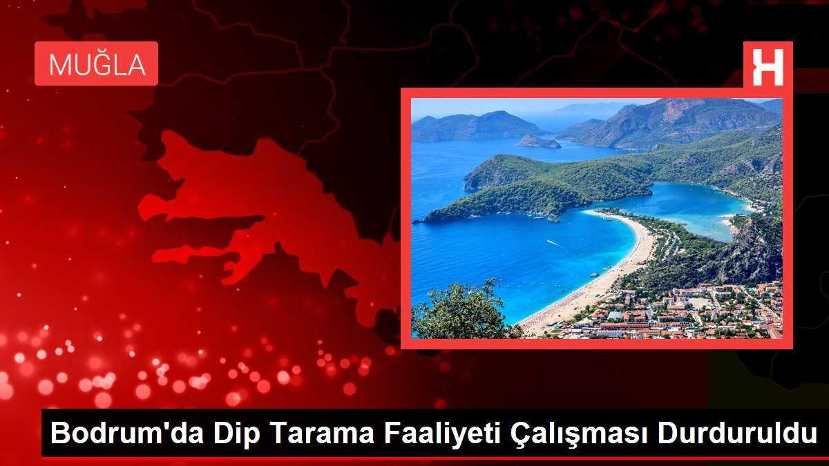 Bodrum'da Dip Tarama Faaliyeti Çalışması Durduruldu - Haberler