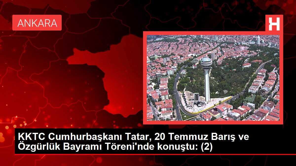 KKTC Cumhurbaşkanı Tatar, 20 Temmuz Barış ve Özgürlük Bayramı Töreni'nde konuştu: (2) - Haberler