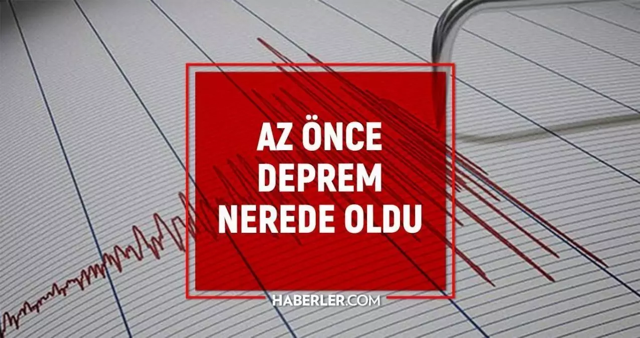Az önce nerede deprem oldu? En son deprem ne zaman, nerede oldu? Şu an deprem mi oldu? - Haberler