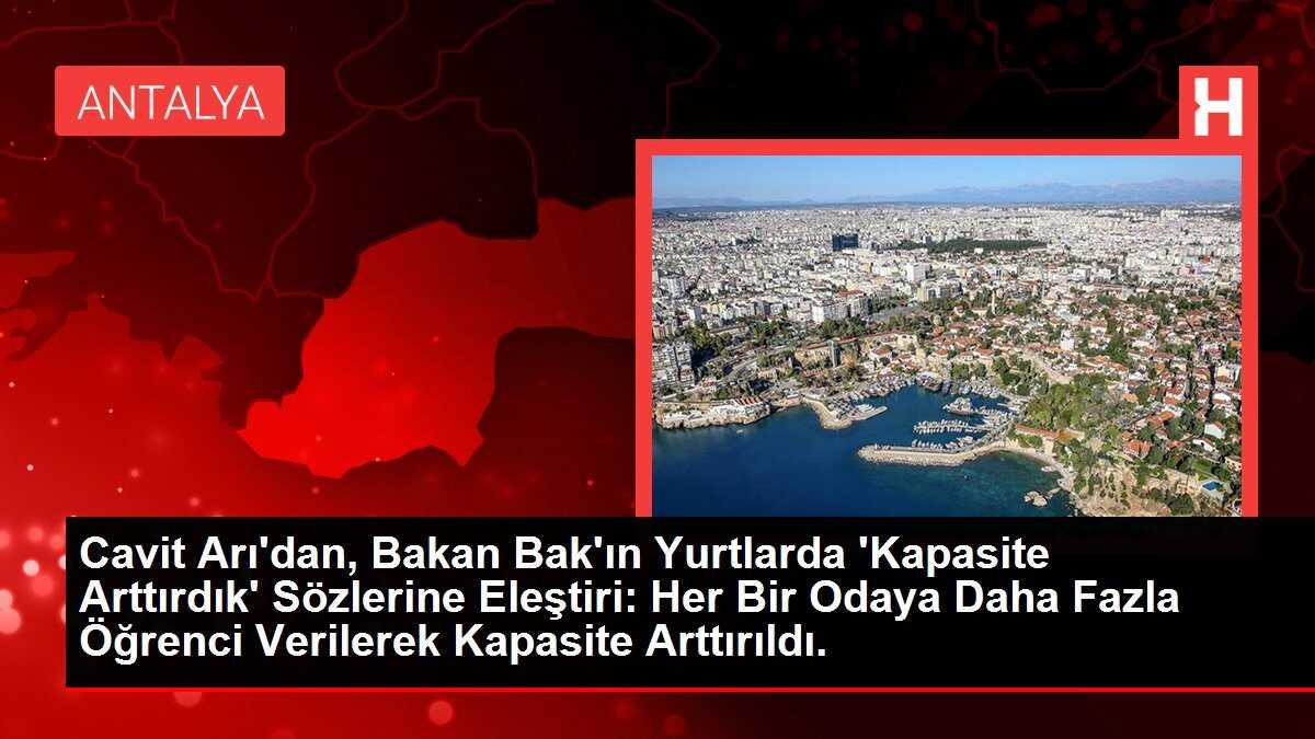 Cavit Arı'dan, Bakan Bak'ın Yurtlarda 'Kapasite Arttırdık' Sözlerine ...