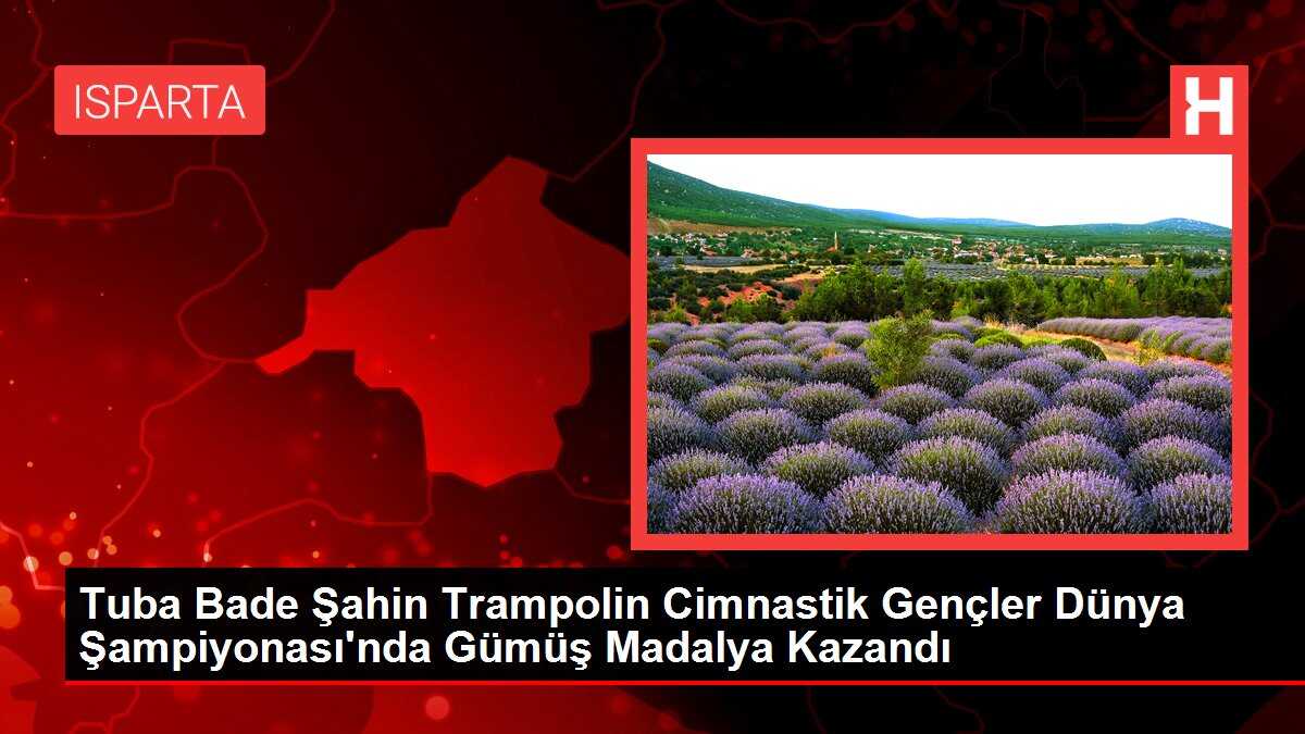Tuba Bade Şahin Trampolin Cimnastik Gençler Dünya Şampiyonası'nda Gümüş ...