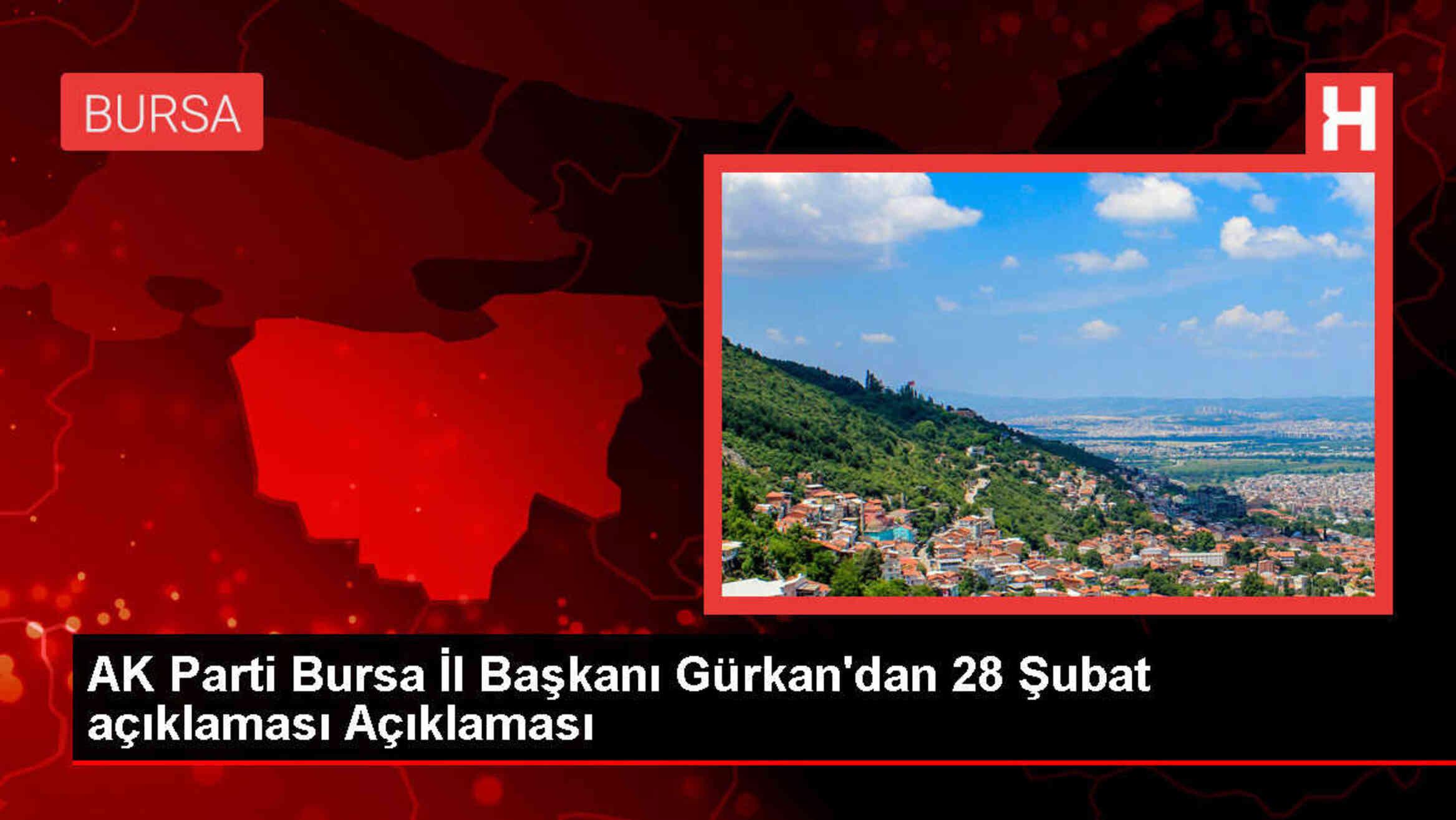 AK Parti Bursa İl Başkanı 28 Şubat'ı değerlendirdi - Haberler