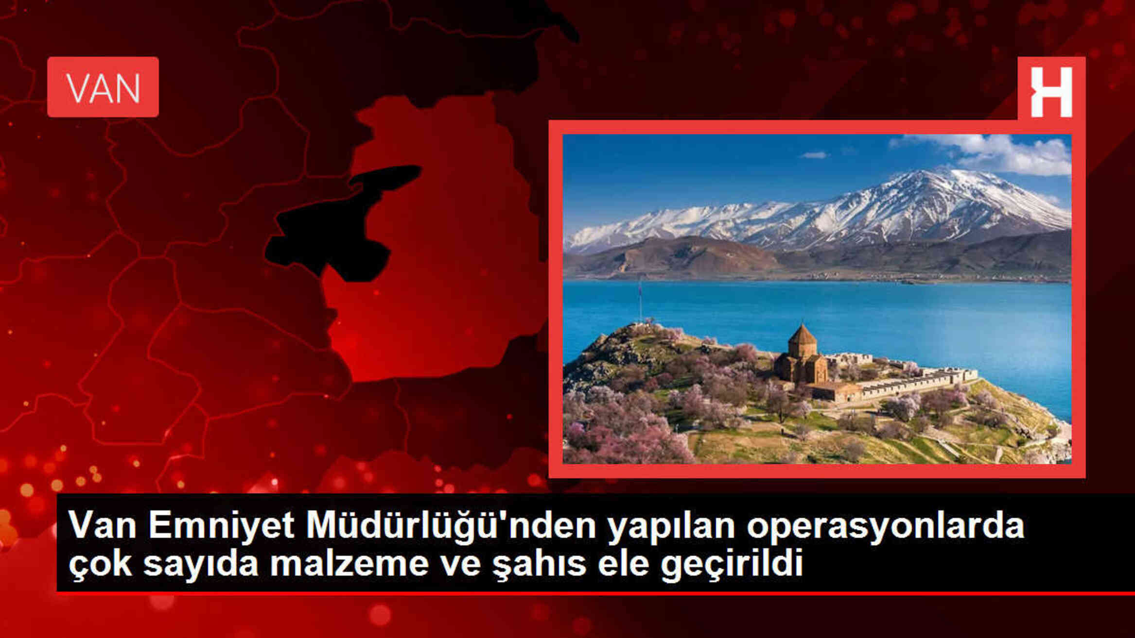 Van Emniyet Müdürlüğü'nden yapılan operasyonlarda çok sayıda malzeme ve ...
