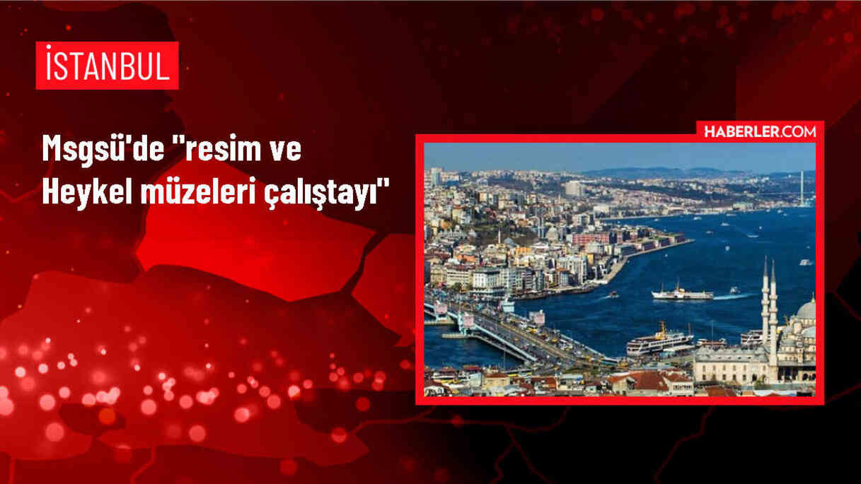 Resim ve Heykel Müzeleri Çalıştayı Başladı - Haberler