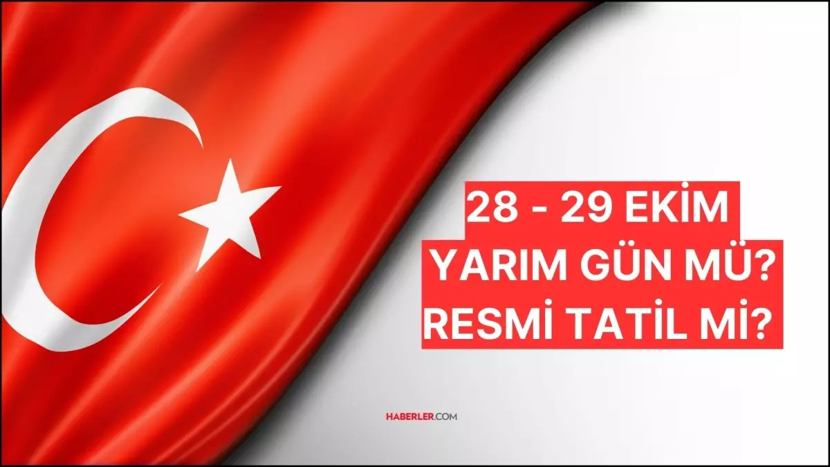 28 Ekim Pazartesi okul var mı, yarım gün mü? 29 Ekim Cumhuriyet Bayramı ...